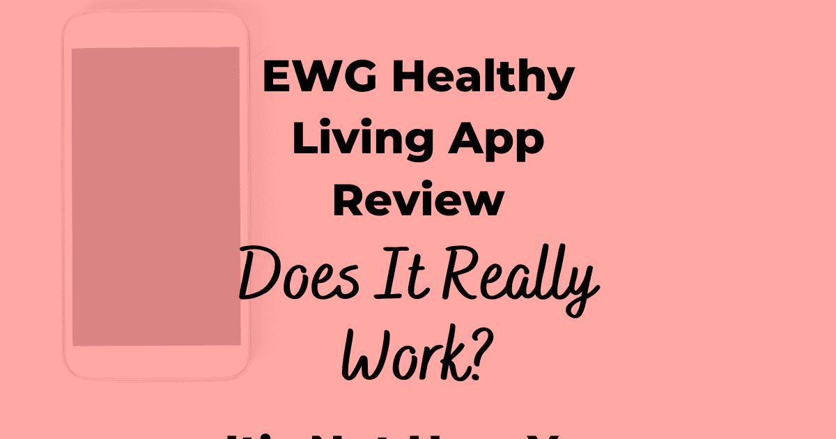 EWG Healthy Living App Review | Does it Really Work?